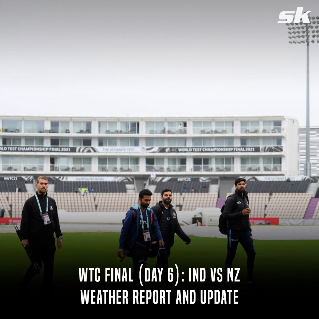 WTC Final (Day 6): IND vs NZ weather report and update - Sportskeeda ...