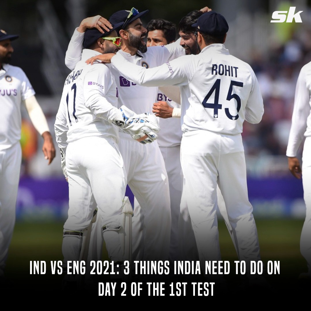 IND vs ENG 2021: 3 things India need to do on Day 2 of the 1st Test ...